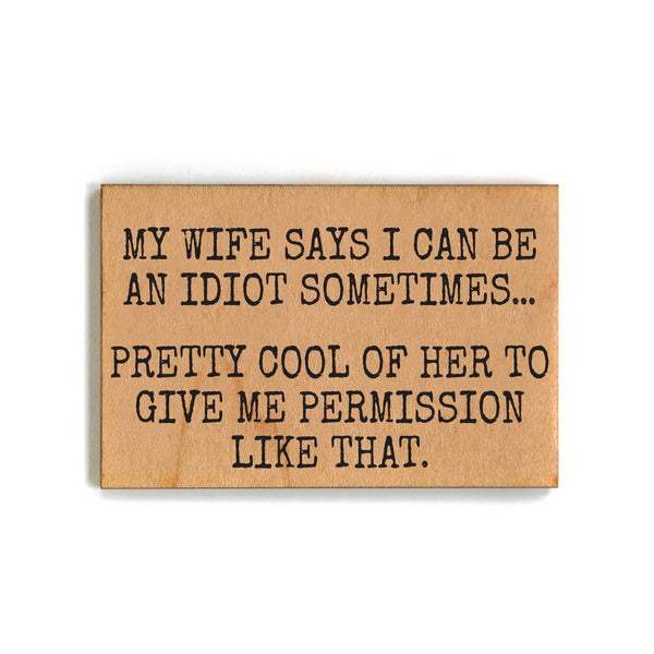My Wife Says I Can Be An Idiot Sometimes Funny Magnets 2025 - One ...