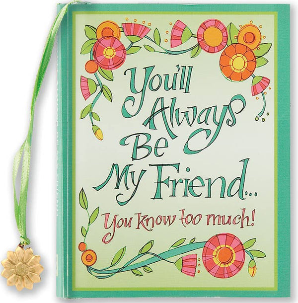 You'll Always Be My Friend . . . You Know Too Much! Everyday Mini Book ...